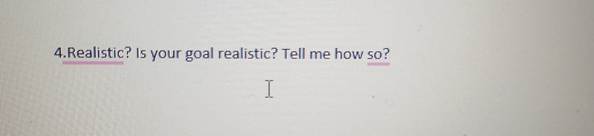 Solved 4.Realistic? Is your goal realistic? Tell me how so? | Chegg.com