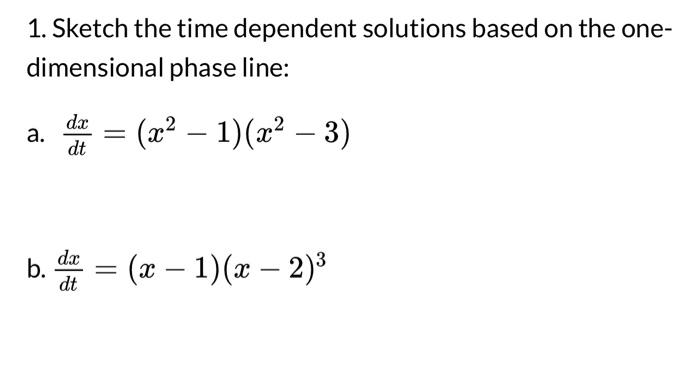 1 Sketch The Time Dependent Solutions Based On The