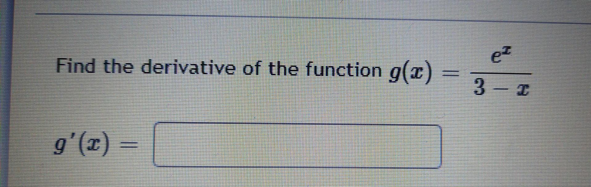 Solved Find the derivative of the function g(x)=3−xex g′(x)= | Chegg.com