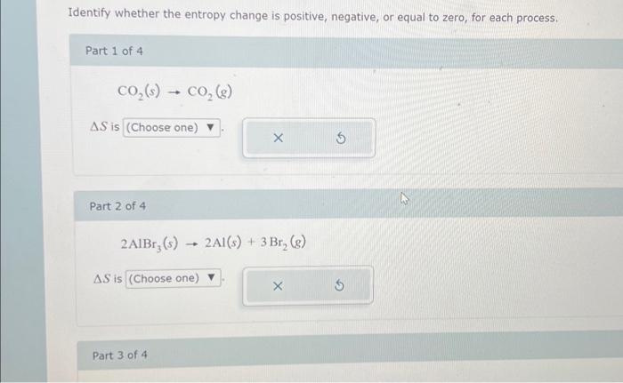 Solved Identify whether the entropy change is positive, | Chegg.com