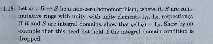 Solved 18. Let φ:R→S be a non-zero homomorphism, where R,S | Chegg.com