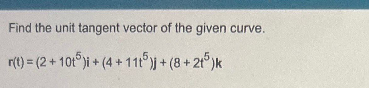 Solved Find the unit tangent vector of the given | Chegg.com