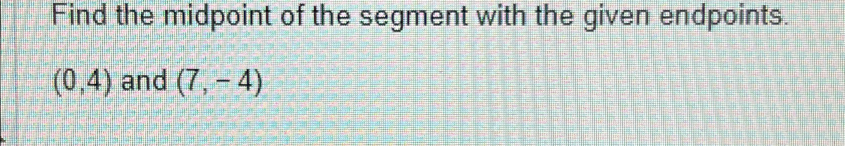 Solved Find the midpoint of the segment with the given | Chegg.com