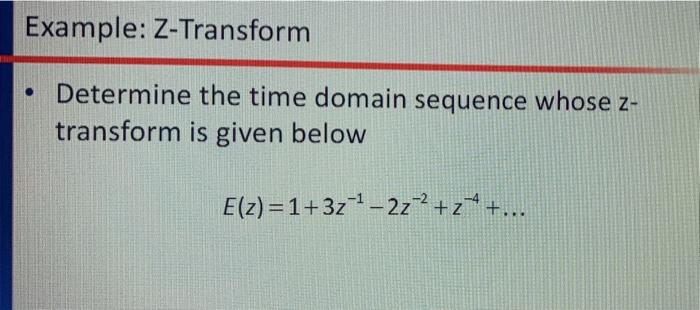 Solved Determine the time domain sequence whose ztransform | Chegg.com