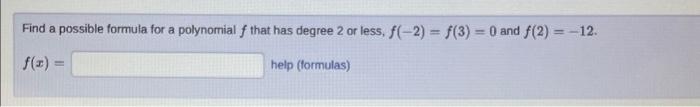 Solved Find a possible formula for a polynomial f that has | Chegg.com