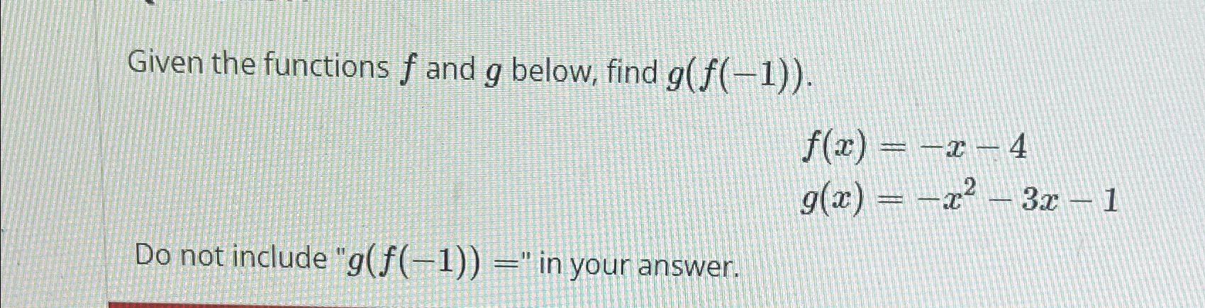 Solved Given the functions f ﻿and g ﻿below, find | Chegg.com