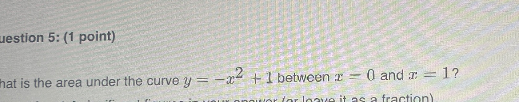 Solved uestion 5: (1 ﻿point)hat is the area under the curve | Chegg.com