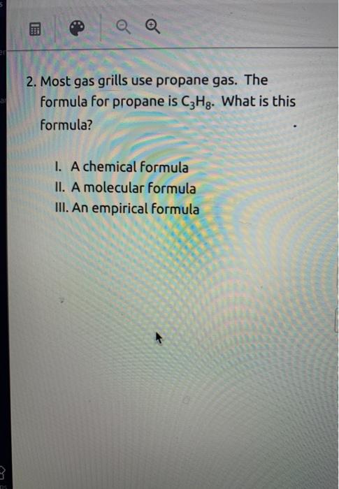 Solved 2. Most gas grills use propane gas. The formula for | Chegg.com