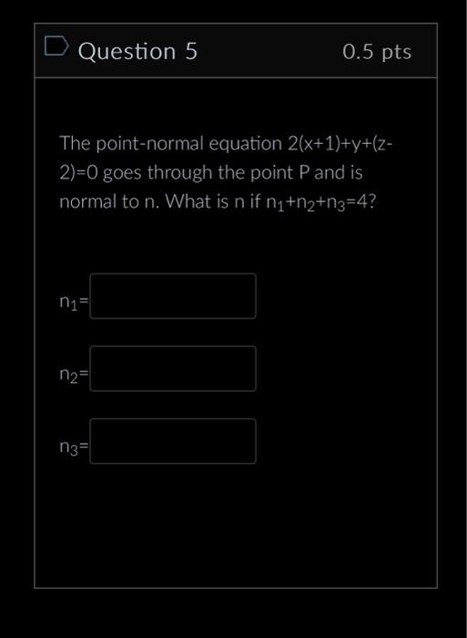 Solved Question 5 0.5pts The point-normal equation | Chegg.com