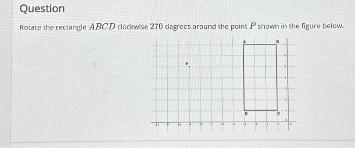 [Solved]: Rotate the rectangle ABCD clockwise 270 degrees a