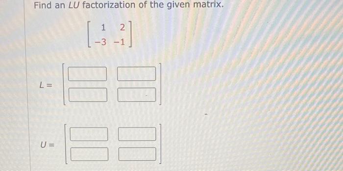 Solved Find An Lu Factorization Of The Given Matrix