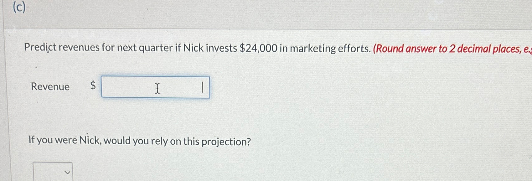 Solved C Predict Revenues For Next Quarter If Nick Invests Chegg