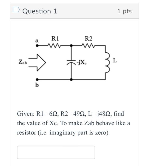 Solved Question 1 Zab a b R1 R2 -jXc L 1 pts Given: R1= 60, | Chegg.com