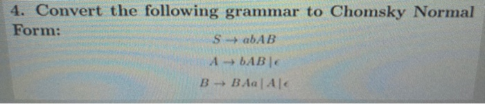 Solved 4. Convert the following grammar to Chomsky Normal | Chegg.com