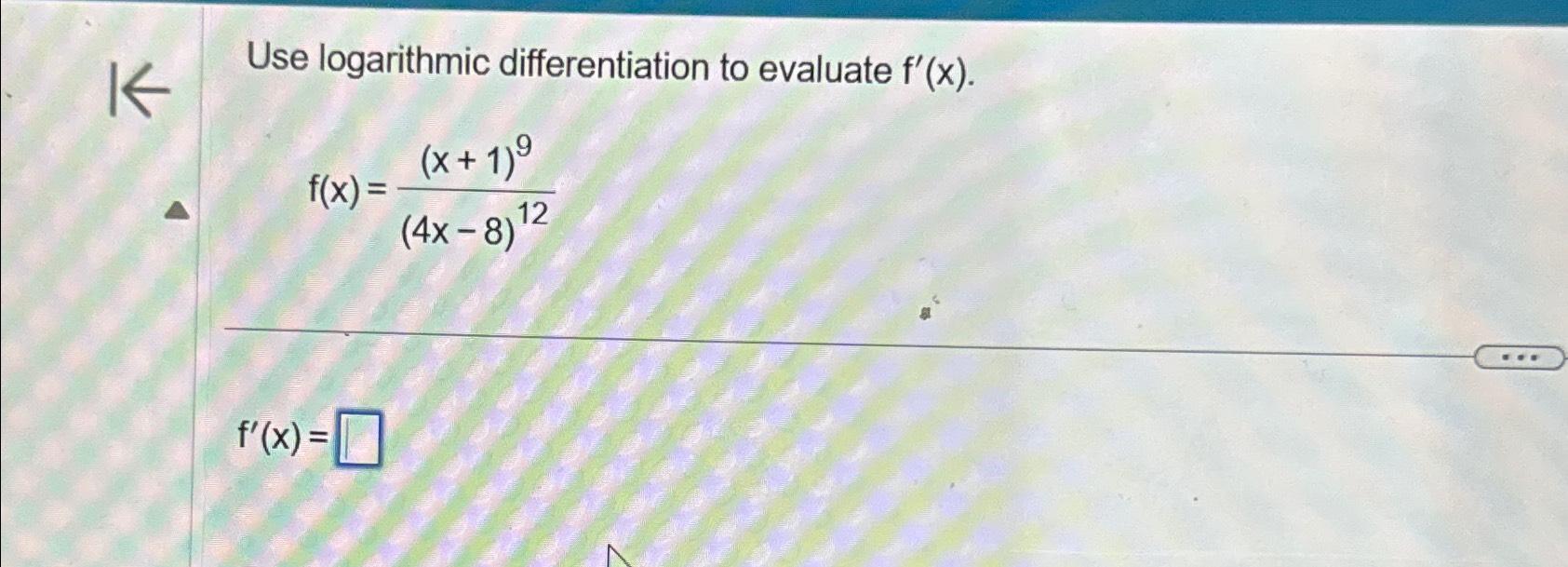 Solved Use logarithmic differentiation to evaluate | Chegg.com