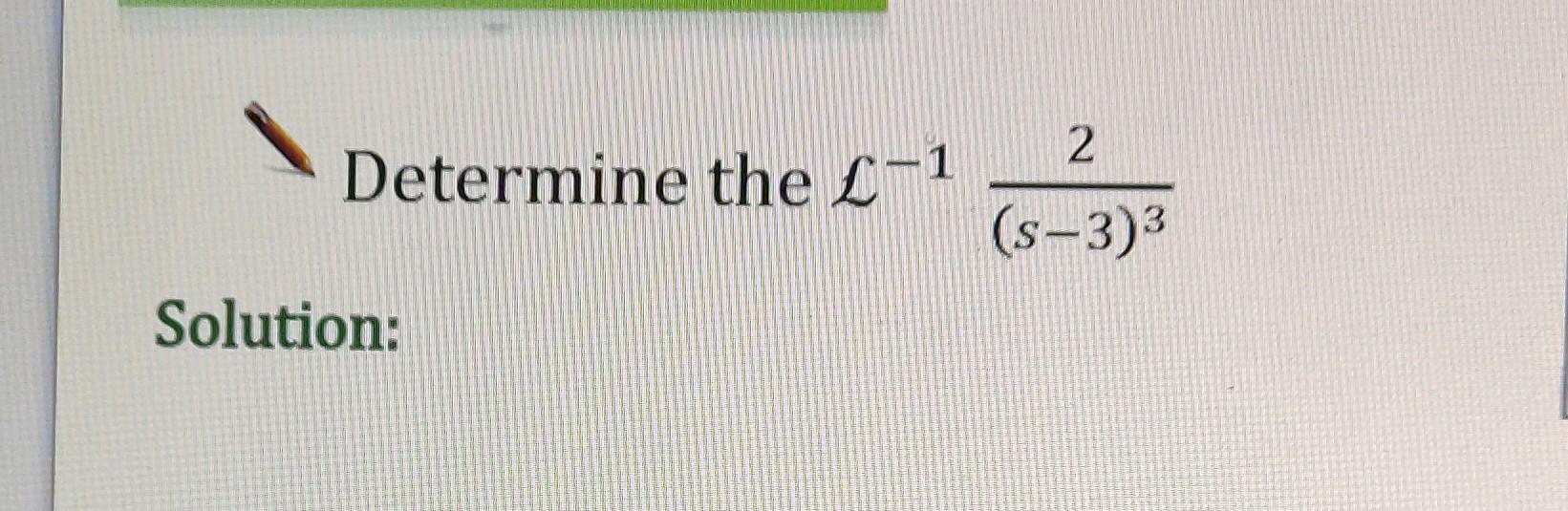 Solved Determine the -1 Solution: 2 (s-3)³ | Chegg.com
