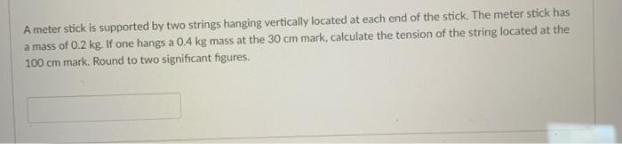 Solved A meter stick is supported by two strings hanging | Chegg.com