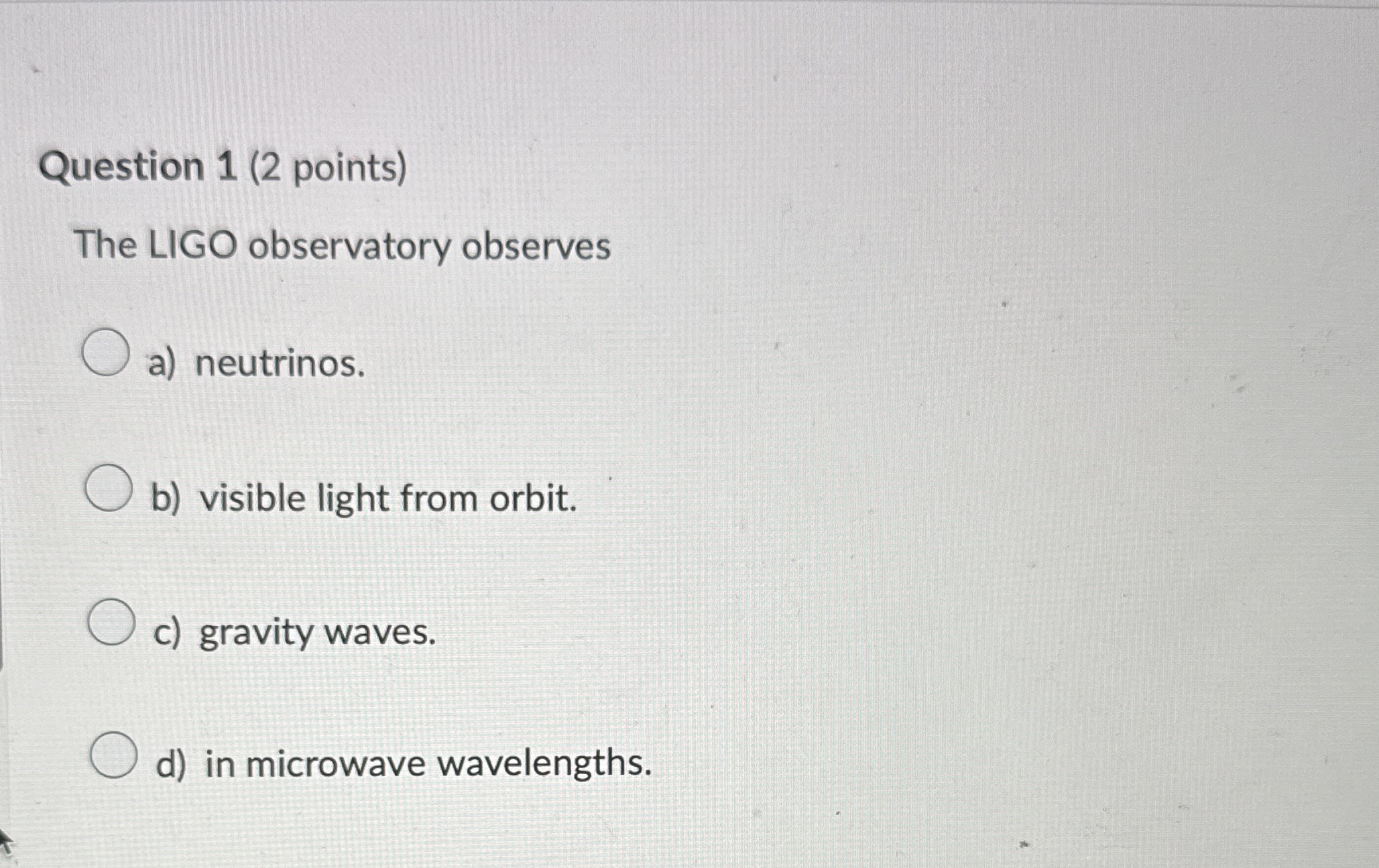 Solved Question 1 (2 ﻿points)The LIGO observatory observesa) | Chegg.com