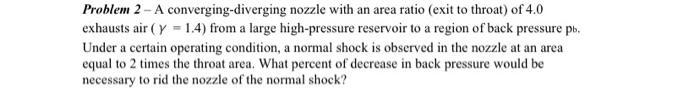 Solved Problem 2 - A converging-diverging nozzle with an | Chegg.com