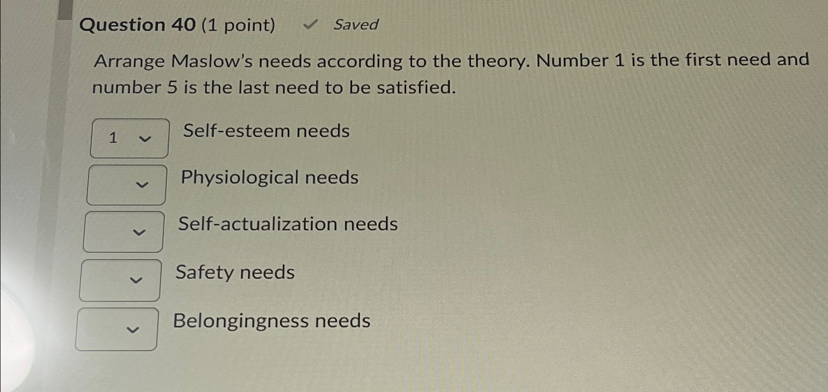Solved Question 40 (1 ﻿point) ﻿SavedArrange Maslow's needs | Chegg.com