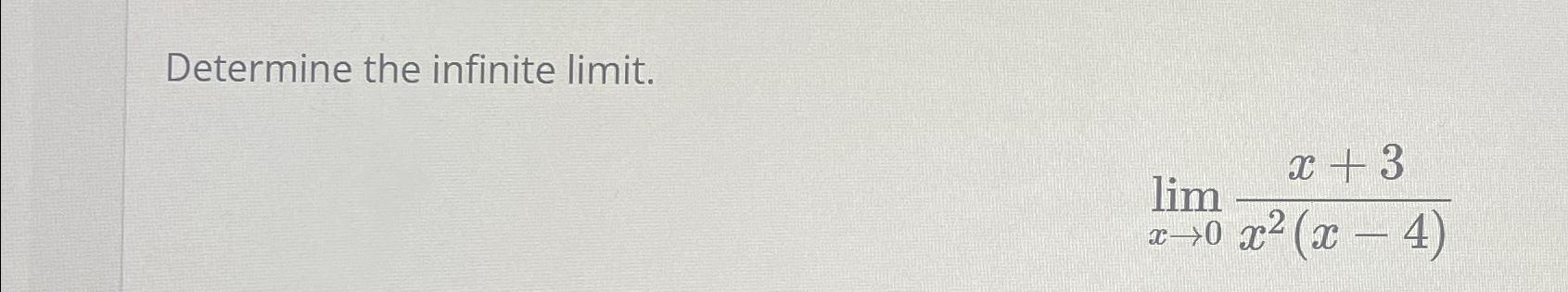 Solved Determine the infinite limit.limx→0x+3x2(x-4) | Chegg.com