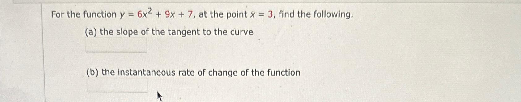 Solved For the function y=6x2+9x+7, ﻿at the point x=3, ﻿find | Chegg.com