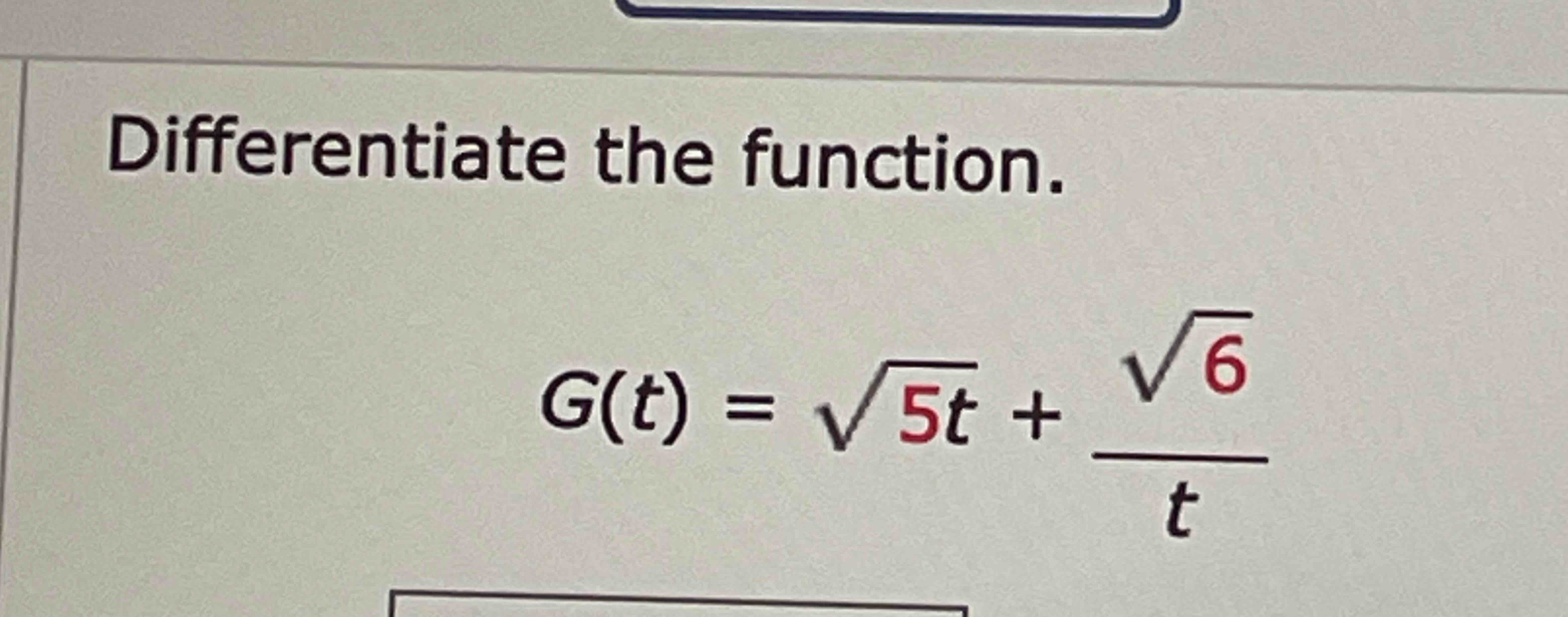 Solved Differentiate the function.G(t)=5t2+62t | Chegg.com