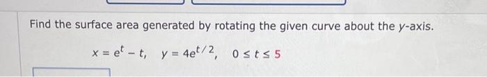 Solved Find the surface area generated by rotating the given | Chegg.com