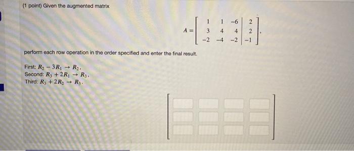 Solved (1 point) Given the augmented matrix | Chegg.com
