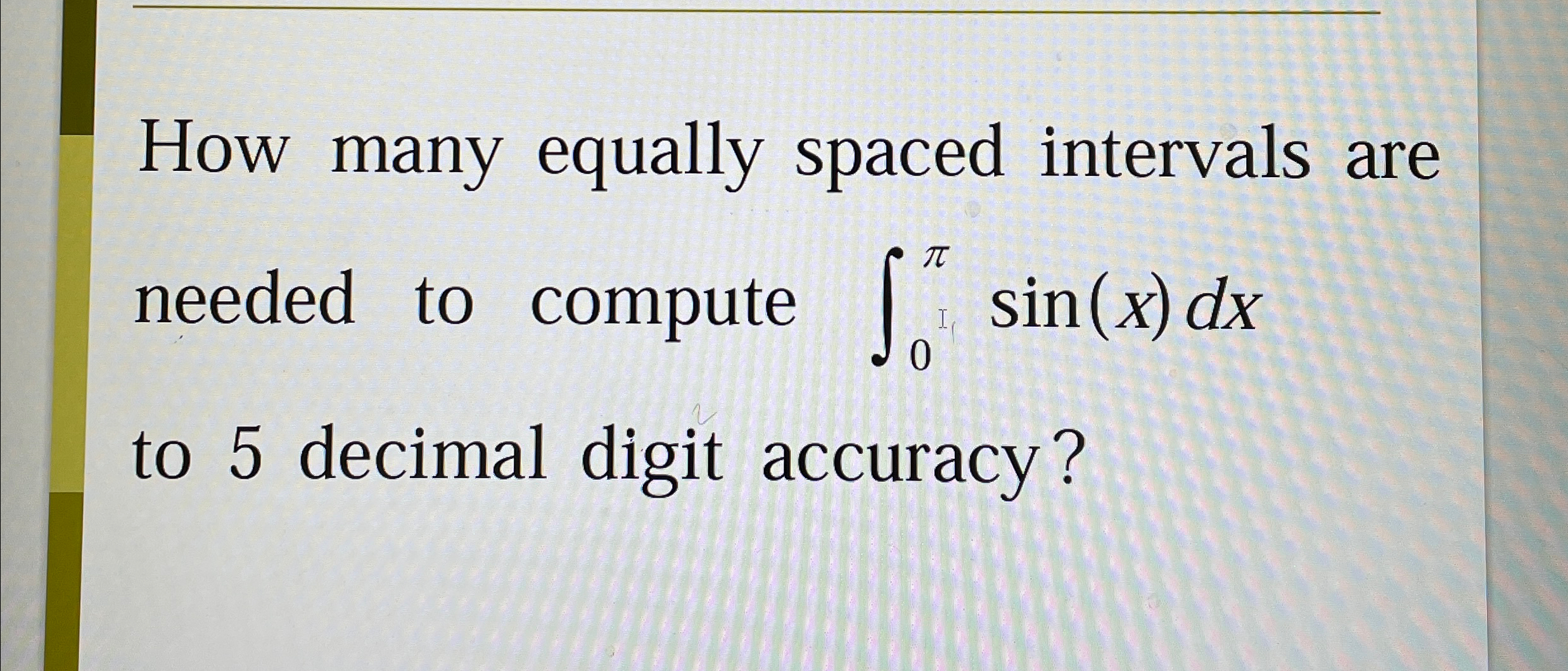 Solved How many equally spaced intervals are needed to | Chegg.com