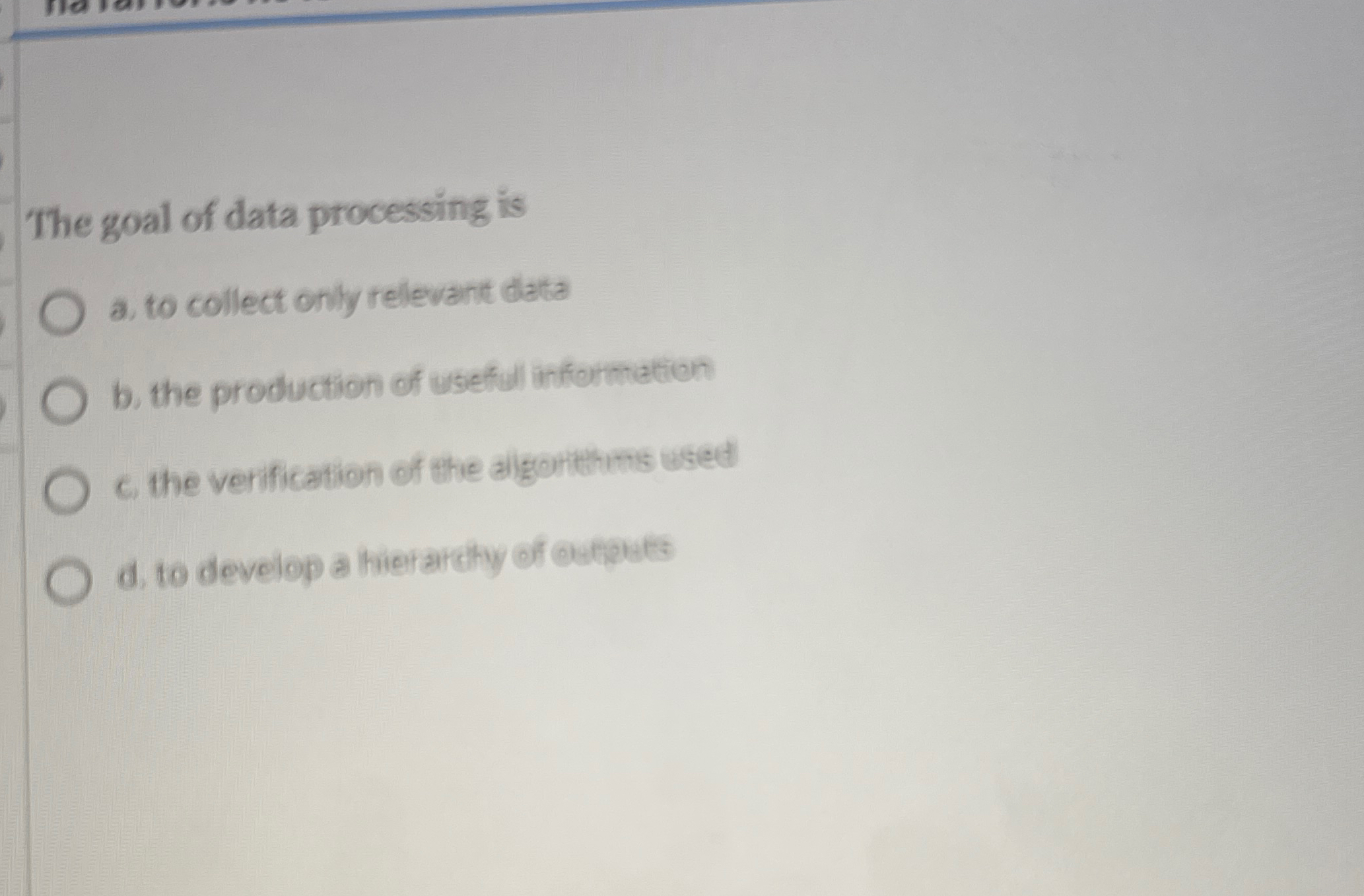 Solved The goal of data processing isa. ﻿to collect only | Chegg.com