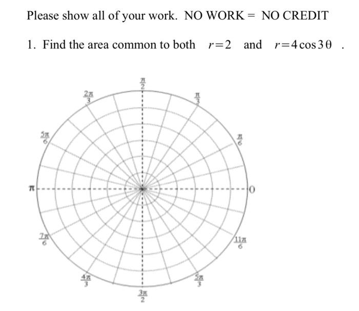 Solved Please show all of your work. NO WORK = NO CREDIT 1. | Chegg.com