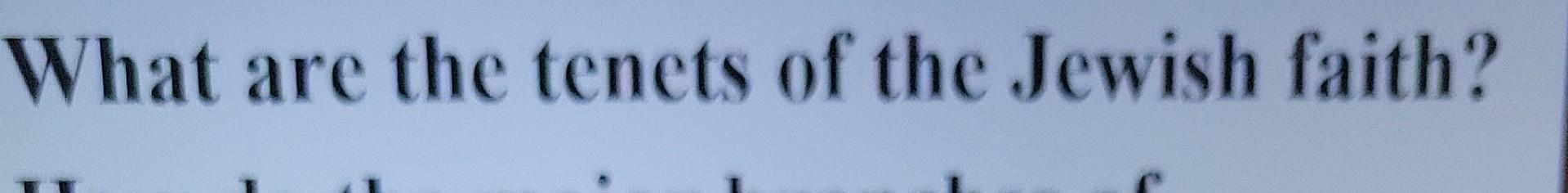 Solved What are the tenets of the Jewish faith? | Chegg.com