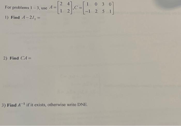 Solved For problems 1-3, use A=[2142],C=[1−1023501] 1) Find | Chegg.com