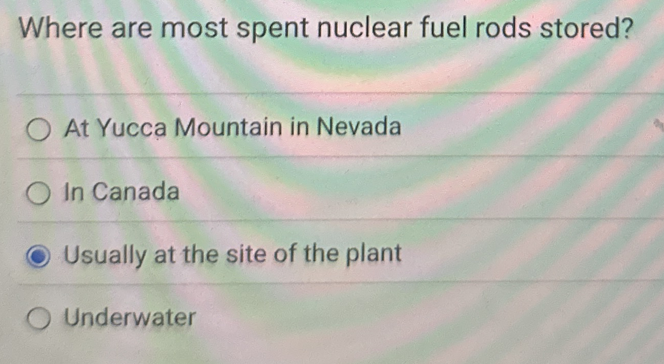 Solved Where are most spent nuclear fuel rods stored?At | Chegg.com