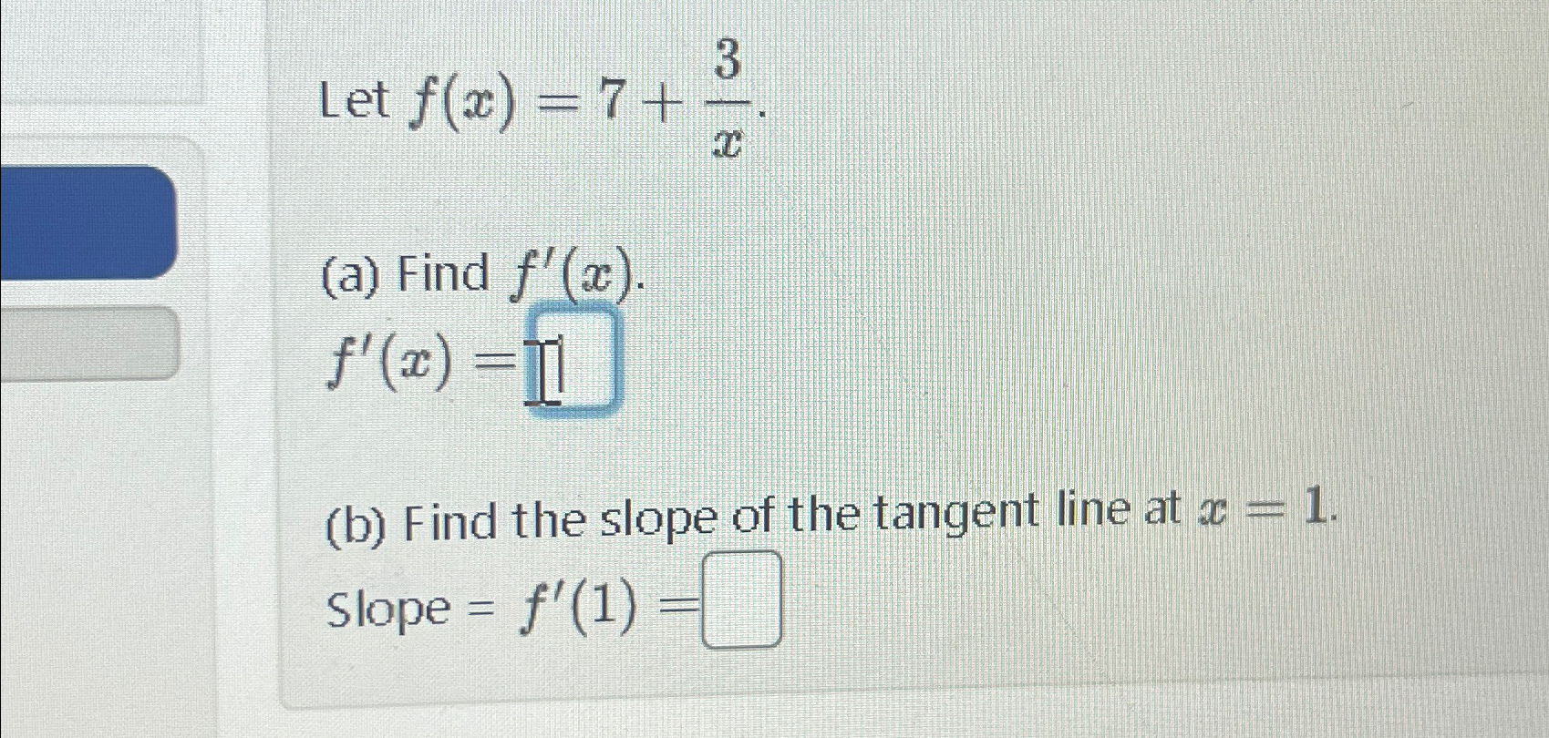 Solved Let f(x)=7+3x(a) ﻿Find f'(x).f'(x)= (b) ﻿Find the | Chegg.com