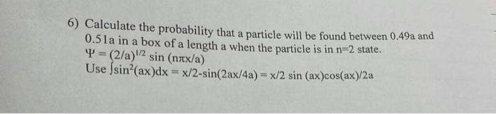 Solved 6) Calculate the probability that a particle will be | Chegg.com
