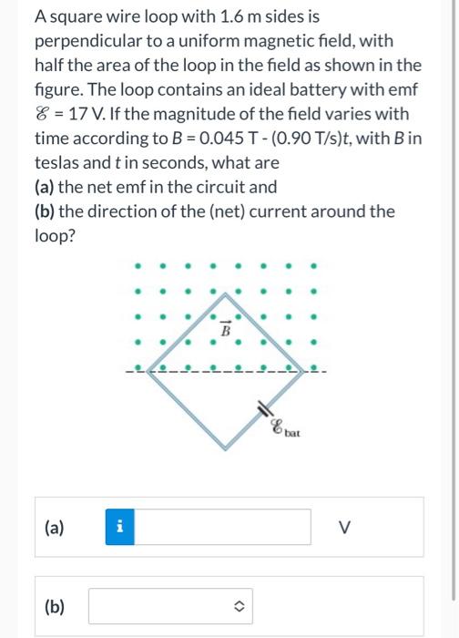 Solved A square wire loop with 1.6 m sides is perpendicular | Chegg.com