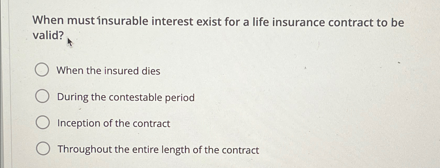 Solved When must insurable interest exist for a life | Chegg.com