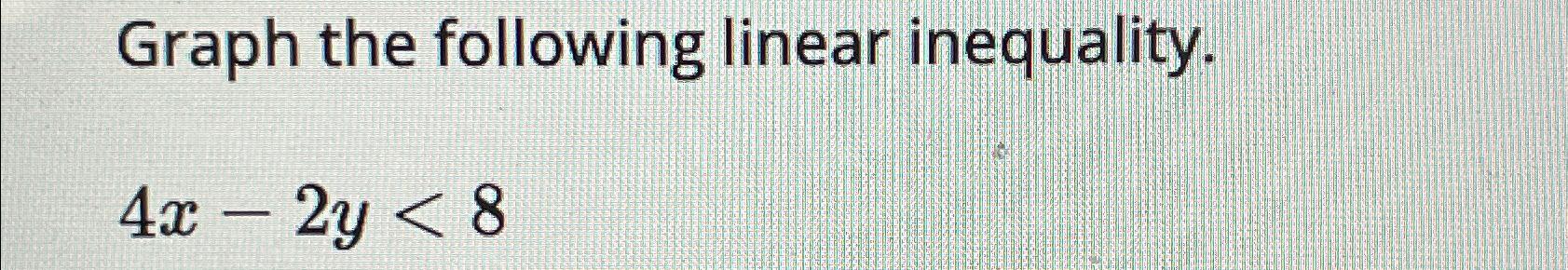 Solved Graph the following linear inequality.4x-2y