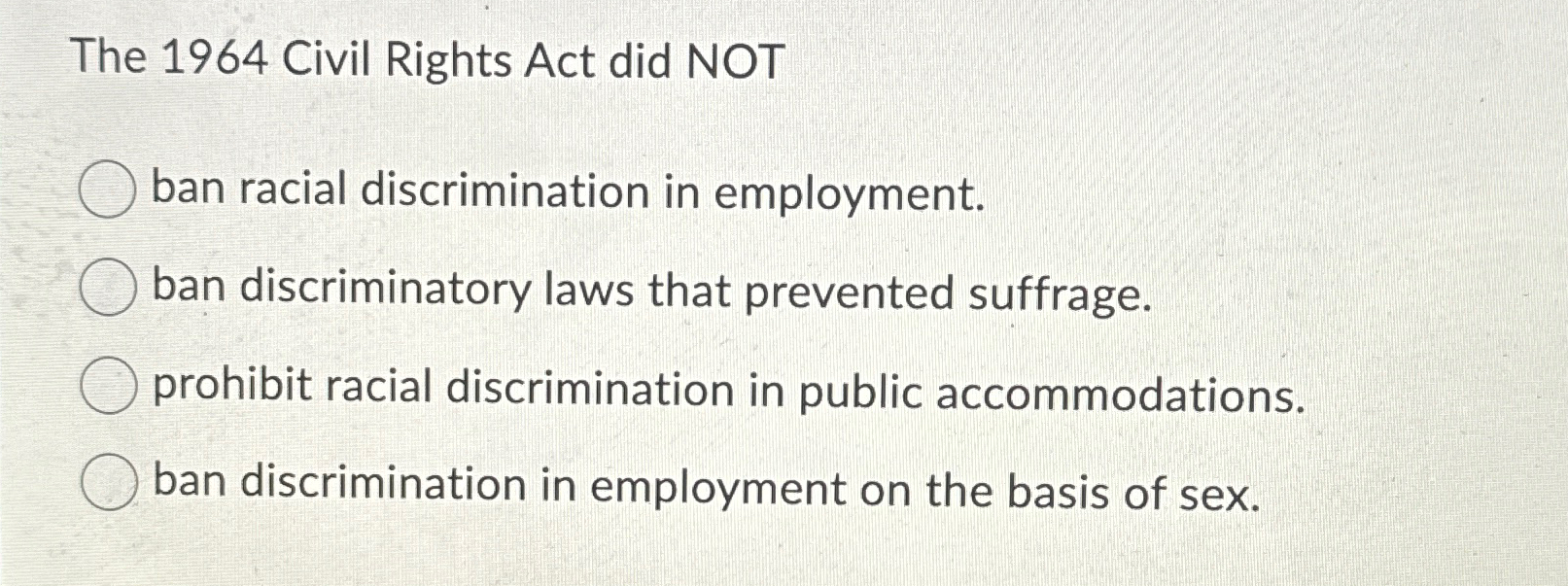 Solved The 1964 ﻿Civil Rights Act did NOTban racial | Chegg.com