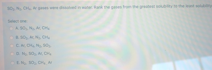 Solved SO2, N2, CH4, Ar gases were dissolved in water. Rank | Chegg.com