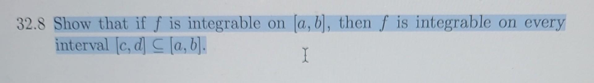 Solved 32.8 Show that if f is integrable on [a,b], then f is | Chegg.com