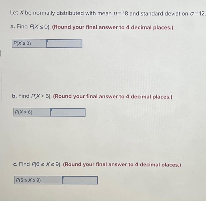 Solved Let X be normally distributed with mean = 18 and | Chegg.com