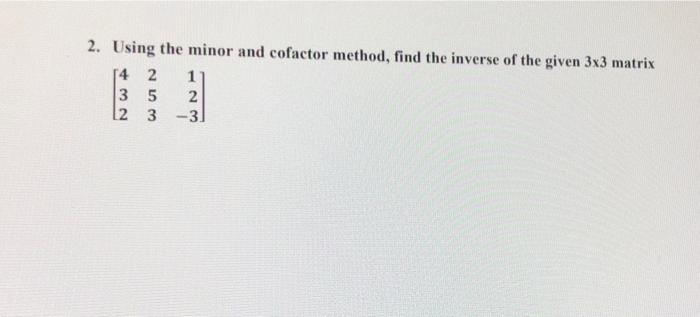 Solved 2 Using The Minor And Cofactor Method Find The