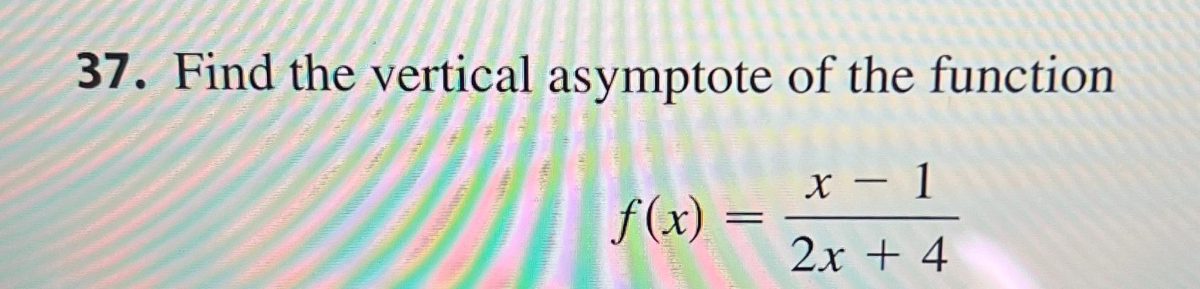 Find the vertical asymptote of the | Chegg.com