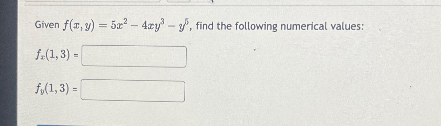 Solved Given f(x,y)=5x2-4xy3-y5, ﻿find the following | Chegg.com