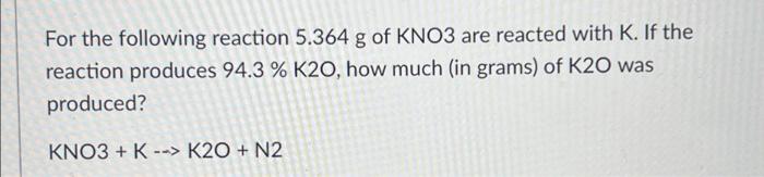 Solved For the following reaction 5.364 g of KNO3 are | Chegg.com