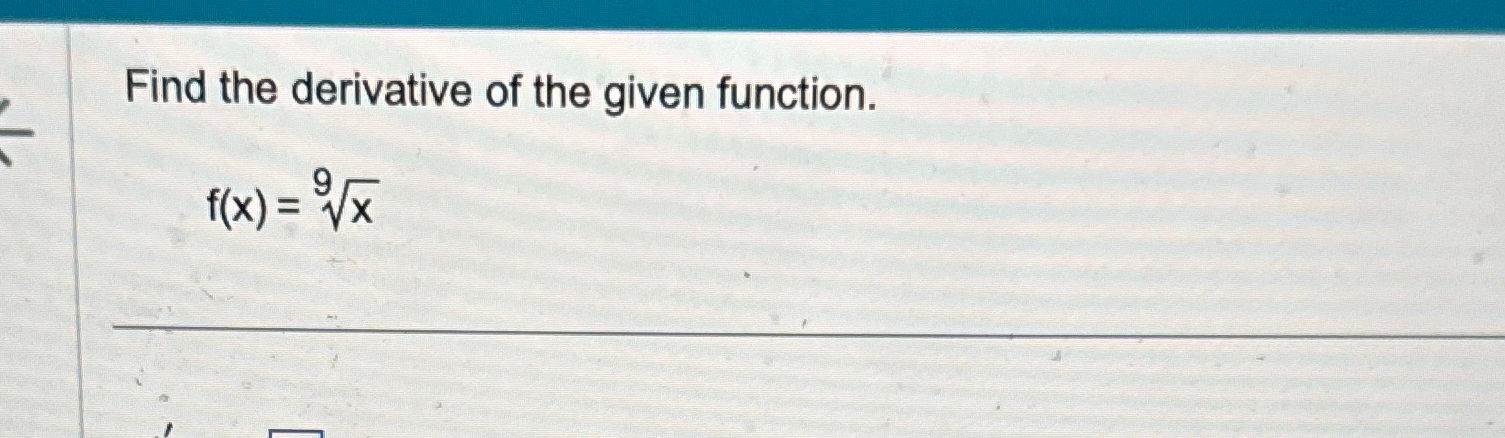 Solved Find the derivative of the given function.f(x)=x9 | Chegg.com