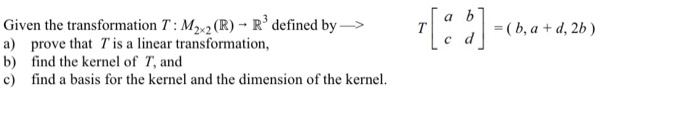 Solved Given the transformation T: M2x2(R) - R’ defined by | Chegg.com